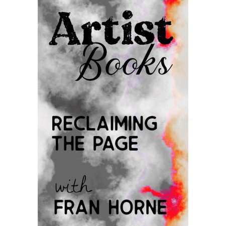 Artist Books with Fran Horne - reclaiming the page - The Artery Studios